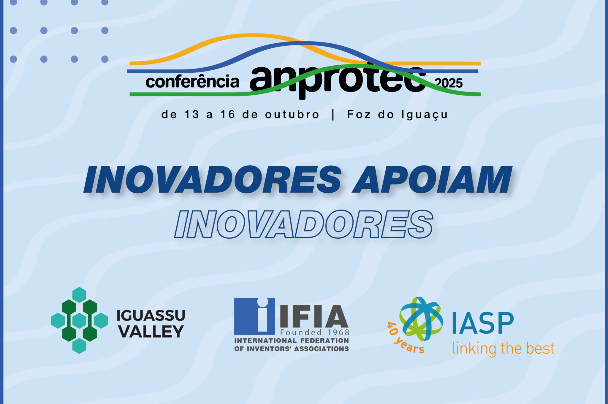 Conferência Anprotec 2025 recebe apoio institucional da IFIA, IASP e Iguassu Valley - Anprotec